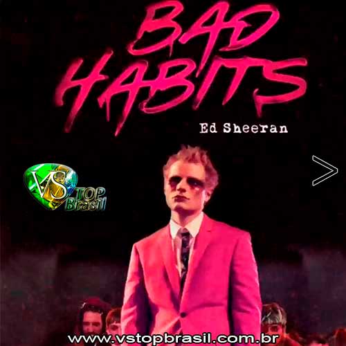 VS - BAD HABITS - Ed Sheeran - VS TOP BRASIL VS - BAD HABITS - Ed Sheeran - VS TOP BRASIL